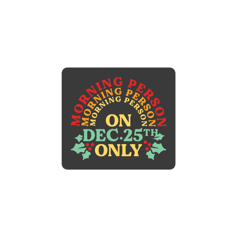 Morning Person On Dec 25th Only Sticker – SnorgTees.com