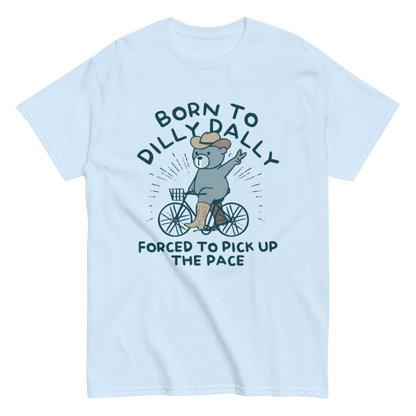 Born To Dilly Dally Forced To Pick Up The Pace Men's Classic Tee – SnorgTees.com
