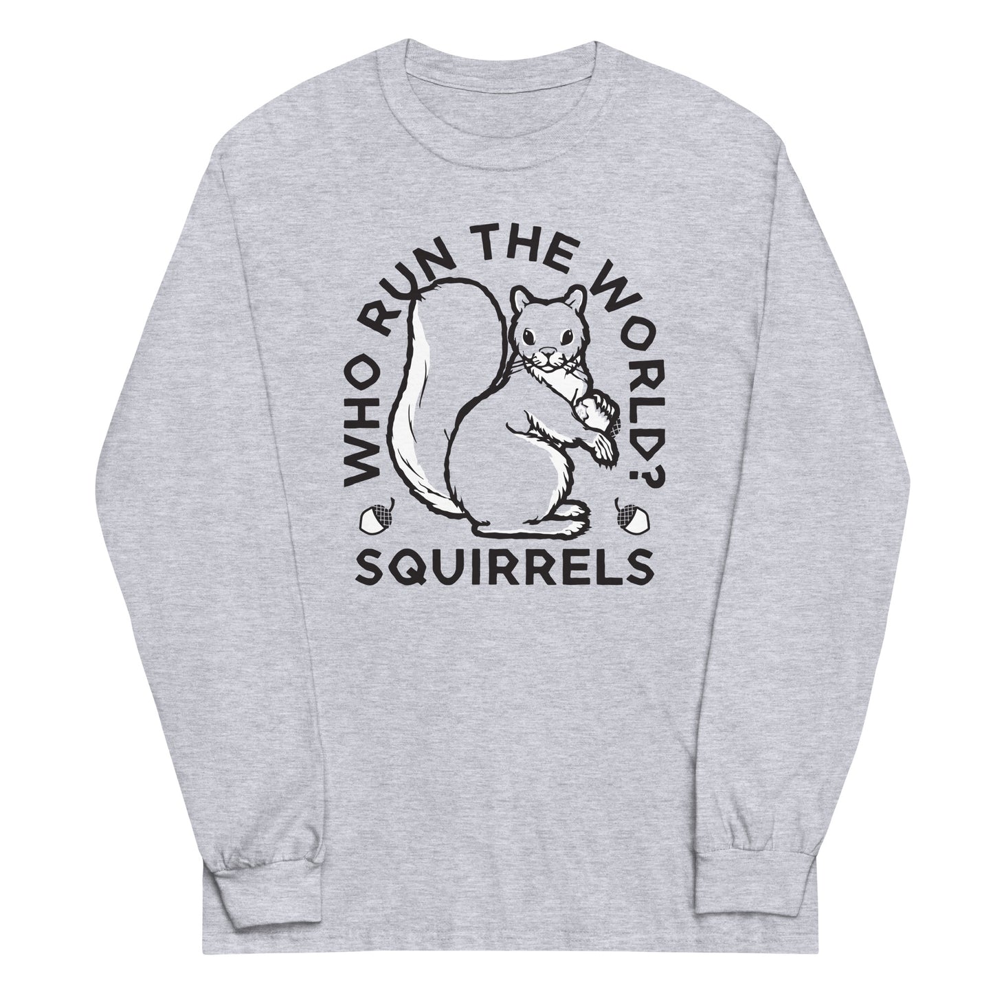 Who Run The World? Squirrels Unisex Long Sleeve Tee – SnorgTees.com