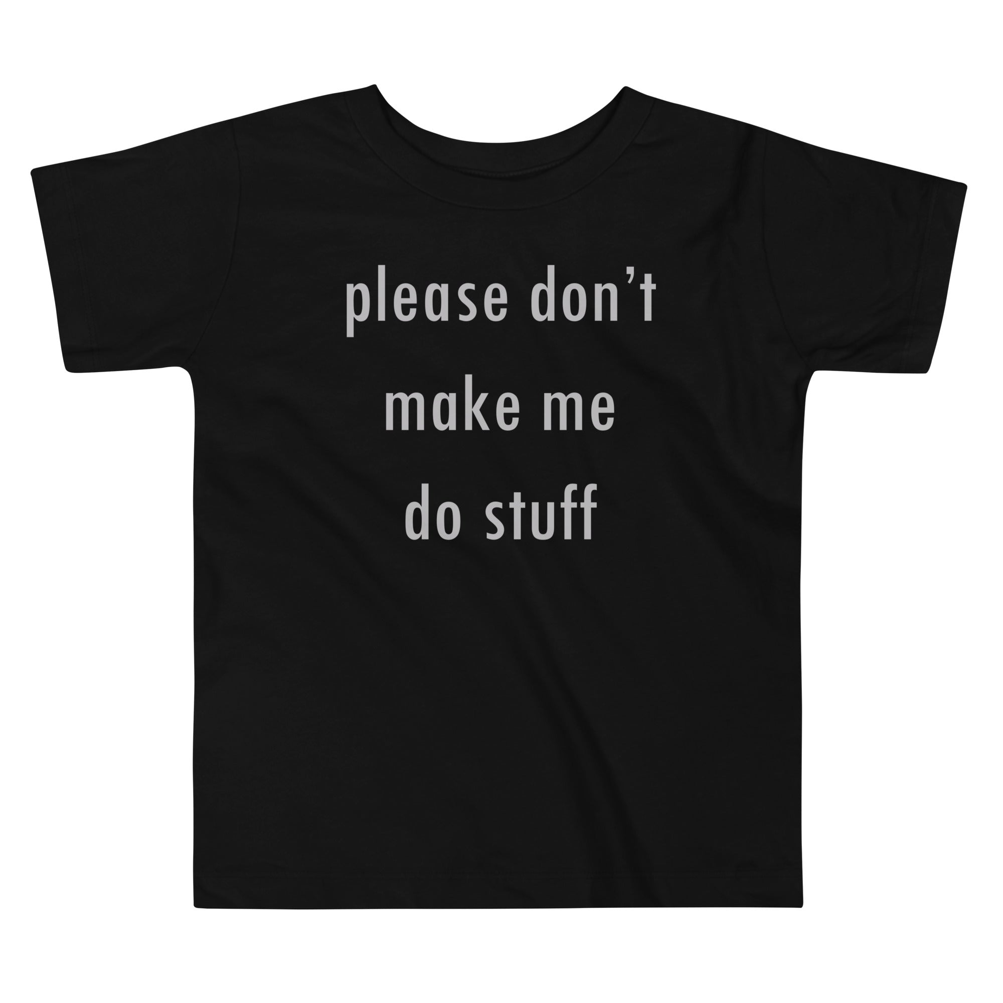 Please Don't Make Me Do Stuff Kid's Toddler Tee – SnorgTees.com