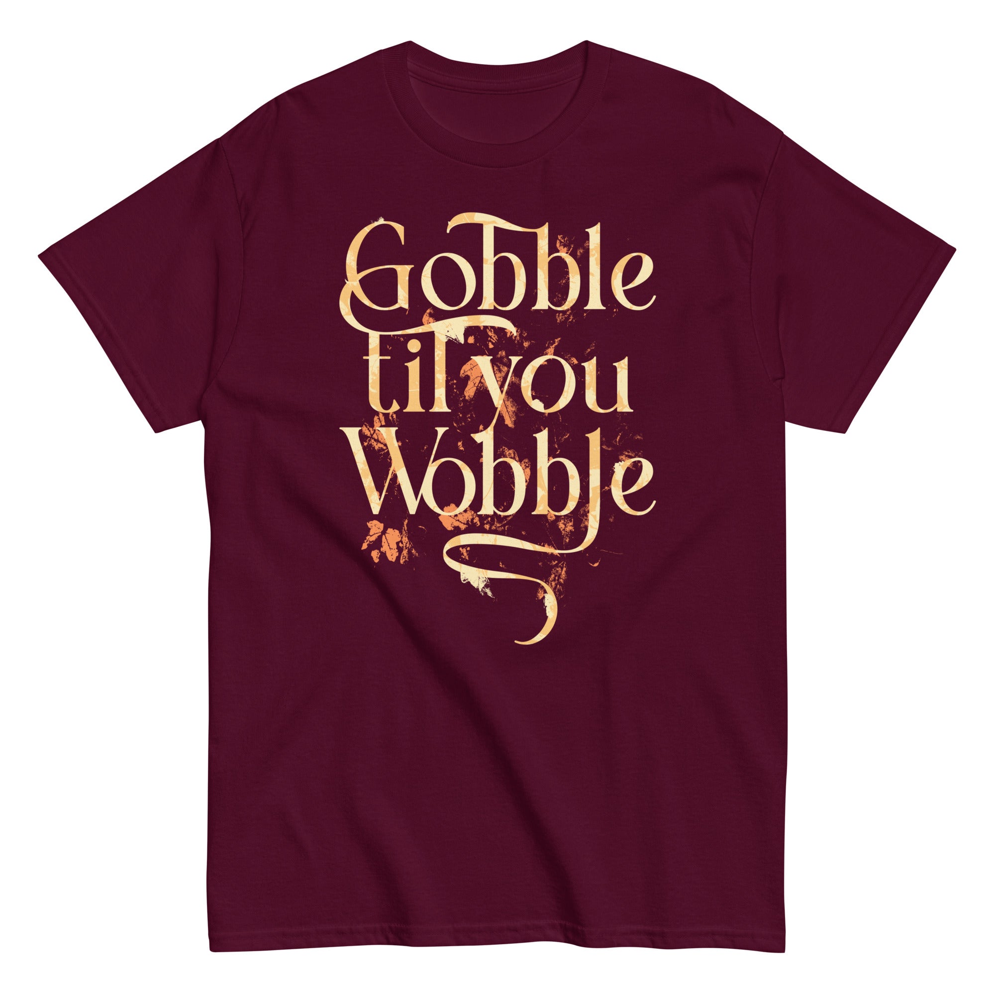 Gobble Til You Wobble Men's Classic Tee – SnorgTees.com