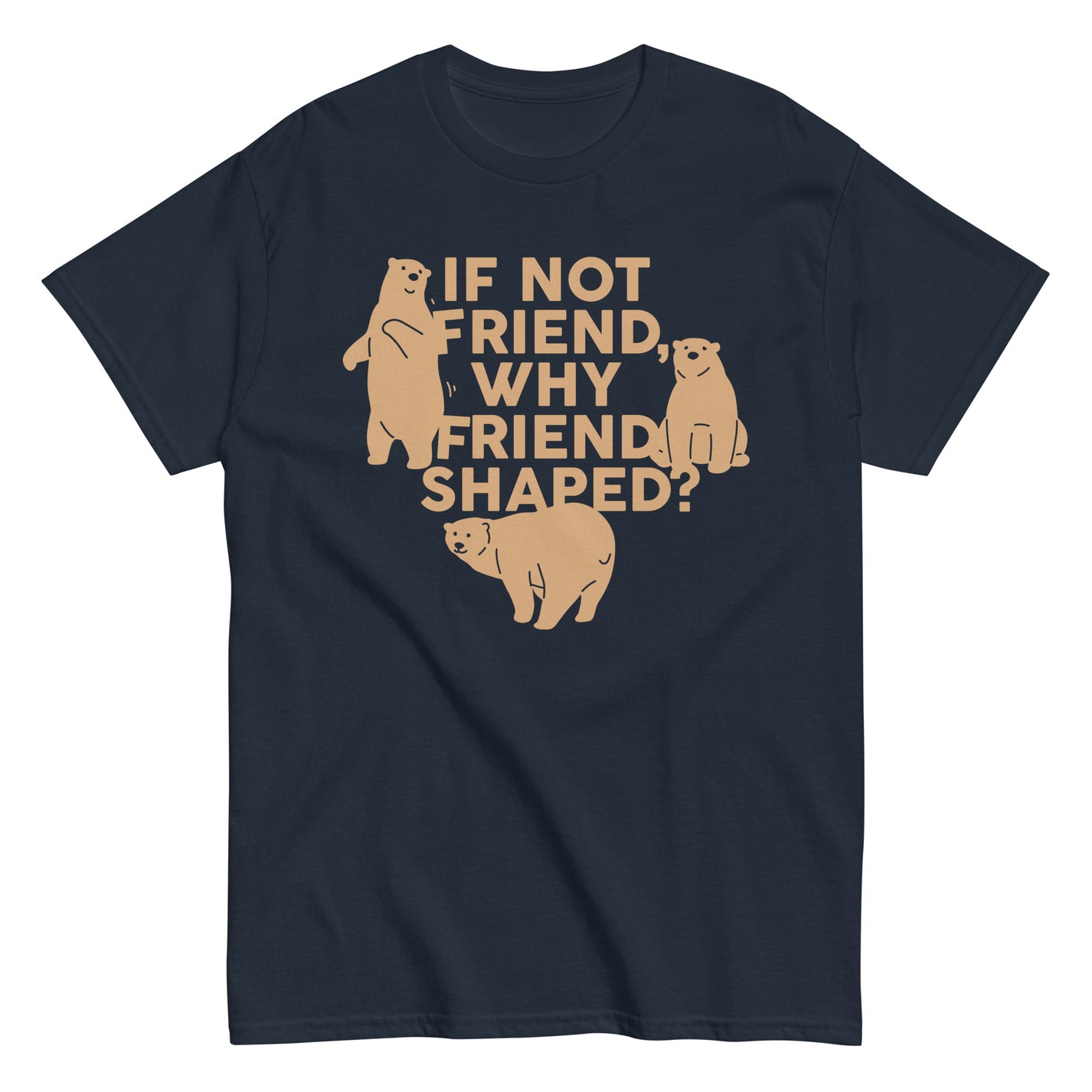 If Not Friend, Why Friend Shaped? Men's Classic Tee – SnorgTees.com
