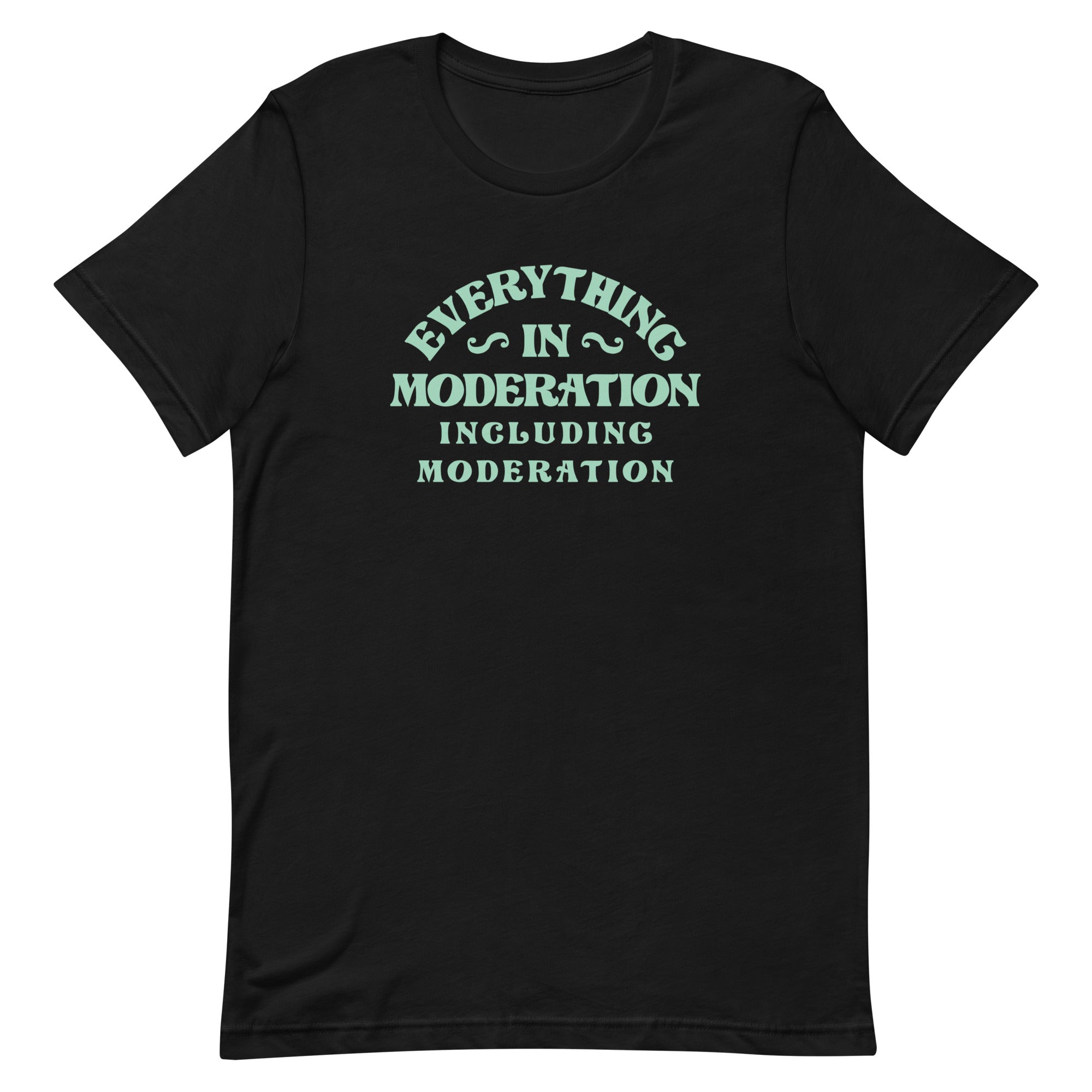 Everything In Moderation Including Moderation Men's Signature Tee ...