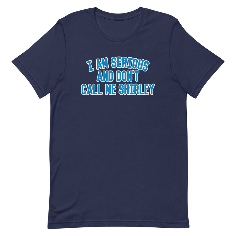I Am Serious, And Don't Call Me Shirley Men's Signature Tee – SnorgTees.com