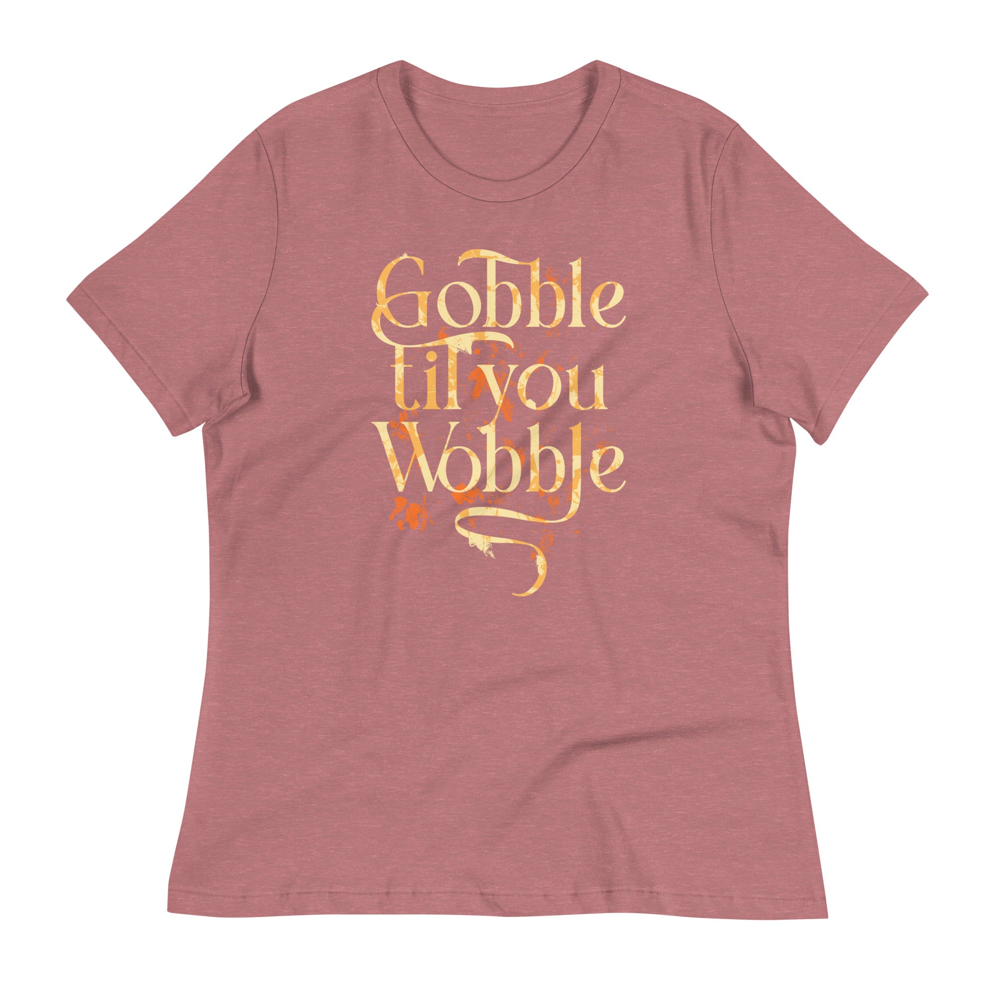 Gobble Til You Wobble Women's Signature Tee – SnorgTees.com